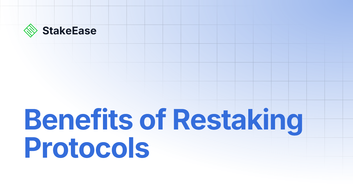 Benefits of Restaking Protocols | StakeEase